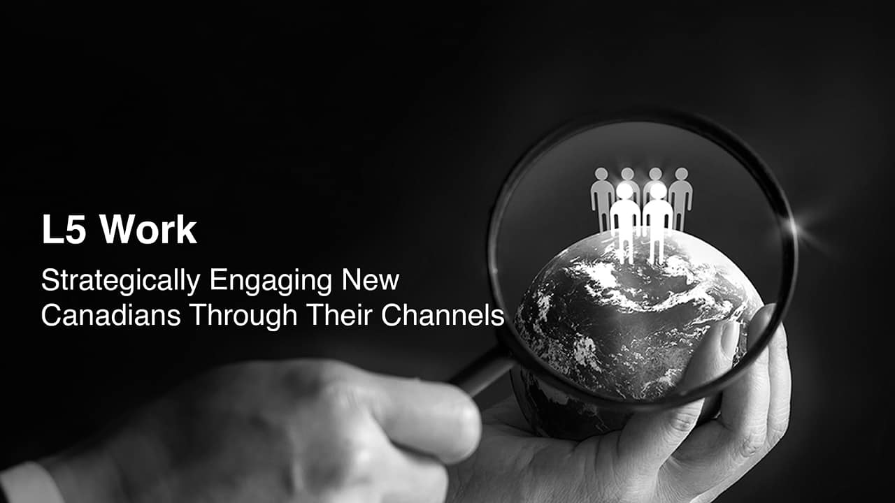 L5 Work: Strategically Engaging New Canadians Through Their Channels ...