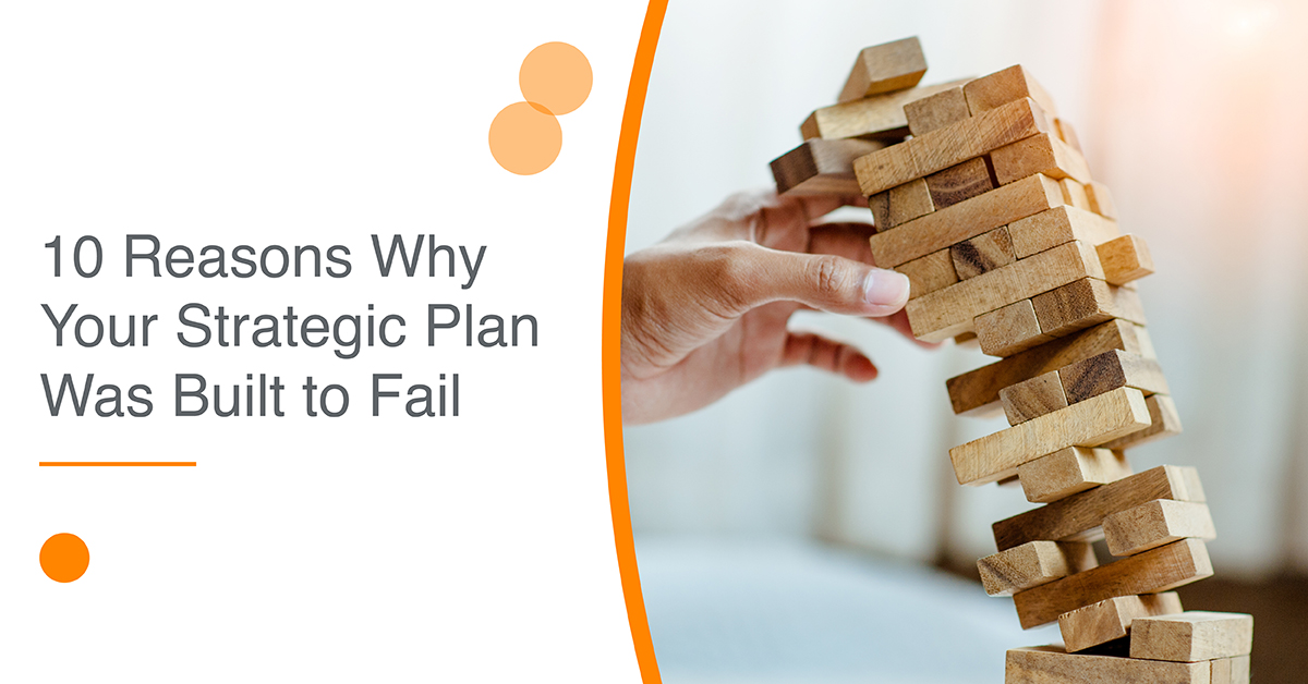 10 Reasons Why Your Strategic Plan Was Built to Fail - Level5 Strategy 10 Reasons Why Your Strategic Plan Was Built to Fail - Level5 Strategy