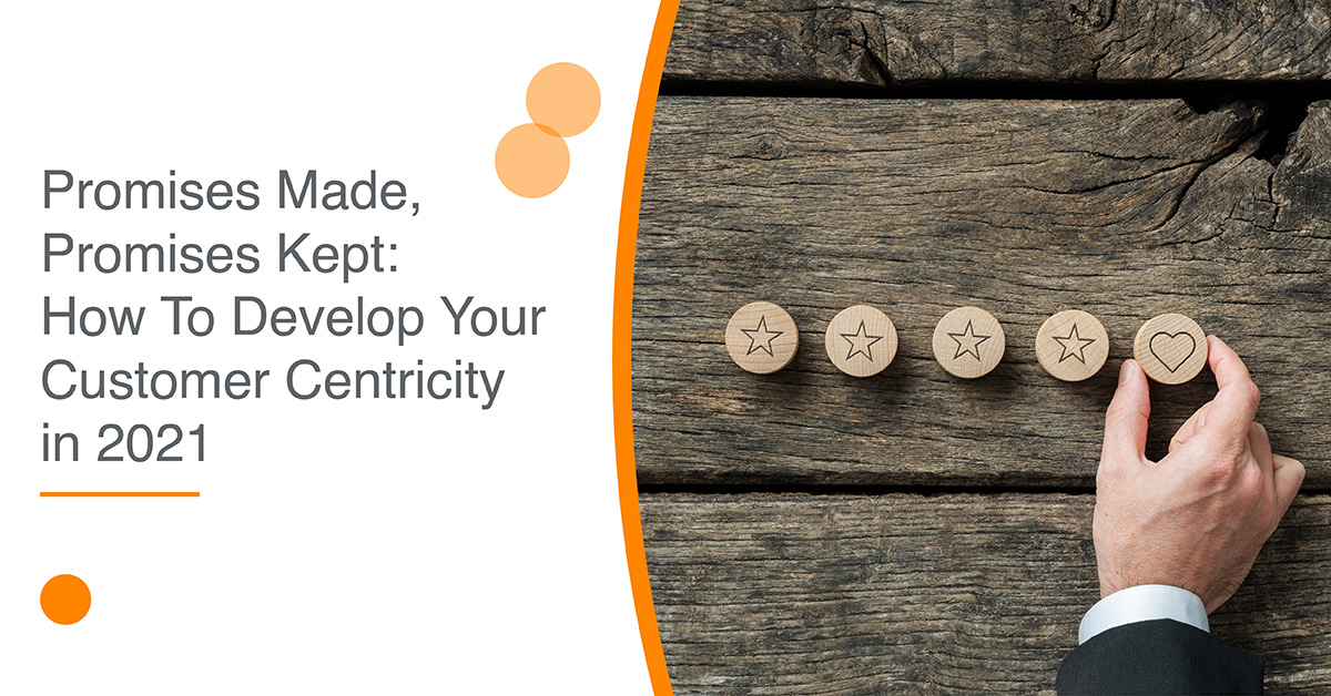 Promises Made, Promises Kept: How To Develop Your Customer Centricity ...