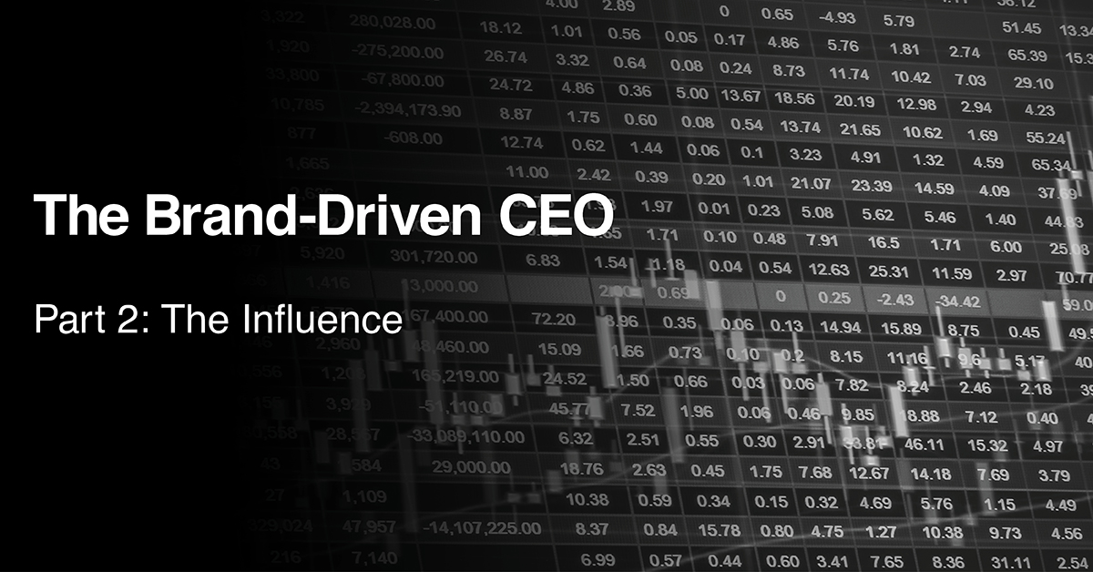 The Brand-Driven CEO: A Behind-The-Scenes Look (Part 2) – The Influence ...