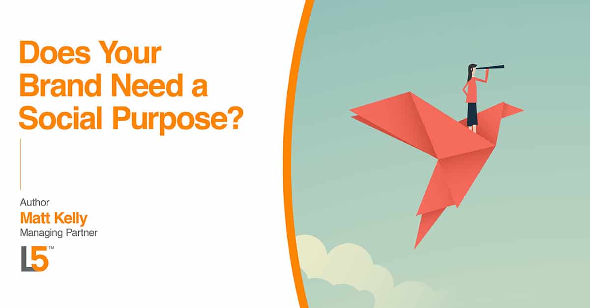 Does Your Brand Need a Social Purpose? - Level5 Strategy